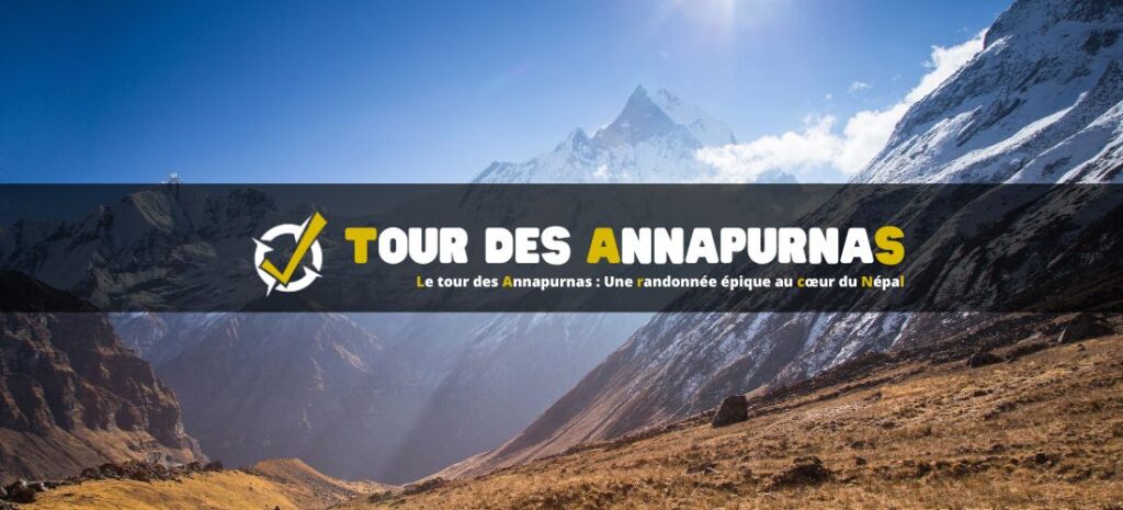 Le tour des Annapurnas : Une randonnée épique au cœur du Népal ...
